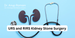 What to Expect During URS and RIRS Kidney Stone Surgery